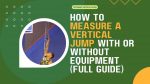 How to Measure Vertical Jump Accurately | A1 Athlete