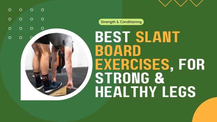 20 Best Slant Board Exercises, For Strong & Healthy Legs
