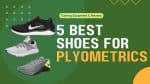 5 Best Shoes For Plyometrics In 2024 - A1Athlete