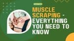 Muscle Scraping - Everything You Need To Know - A1Athlete